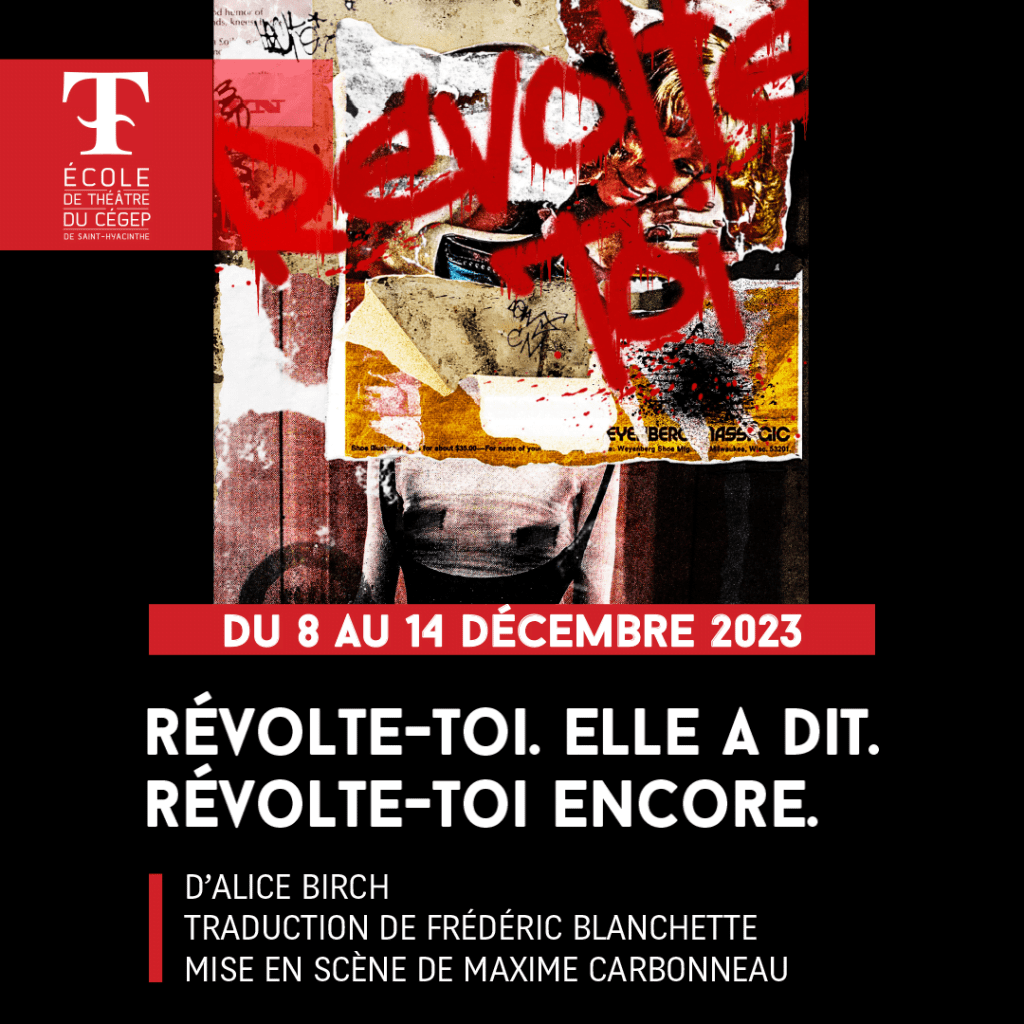 Révolte-toi. Elle à dit. Révolte-toi encore. - École de théâtre - Cégep ...